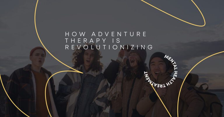 Adventure Therapy: Revolutionizing Mental Health Treatment
