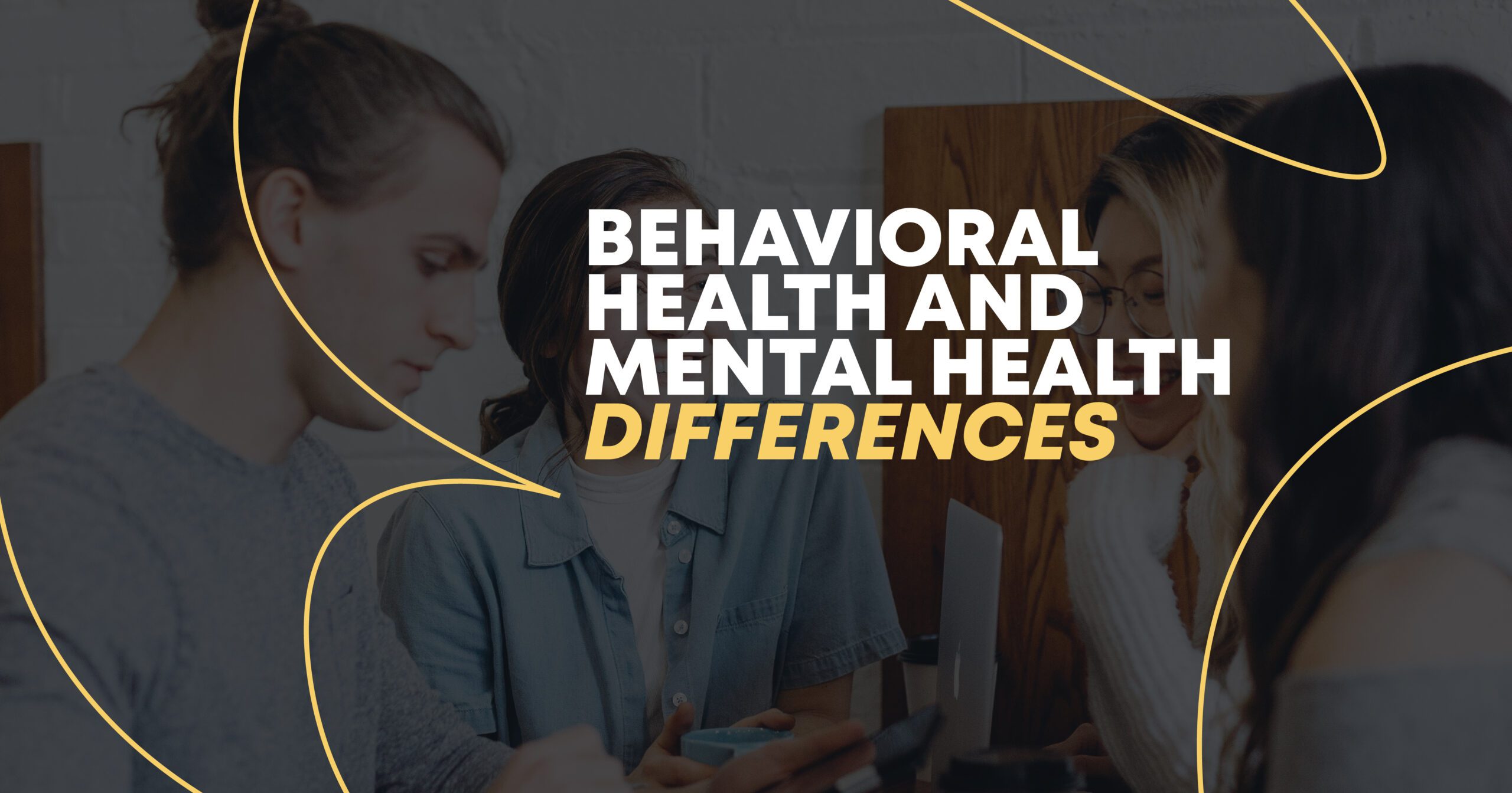 Behavioral Health vs Mental Health: Key Differences